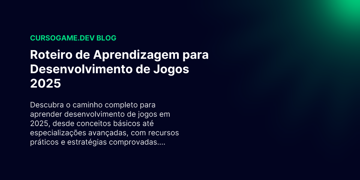 Roteiro de Aprendizagem para Desenvolvimento de Jogos 2025 - CursoGame.dev - Blog de ...